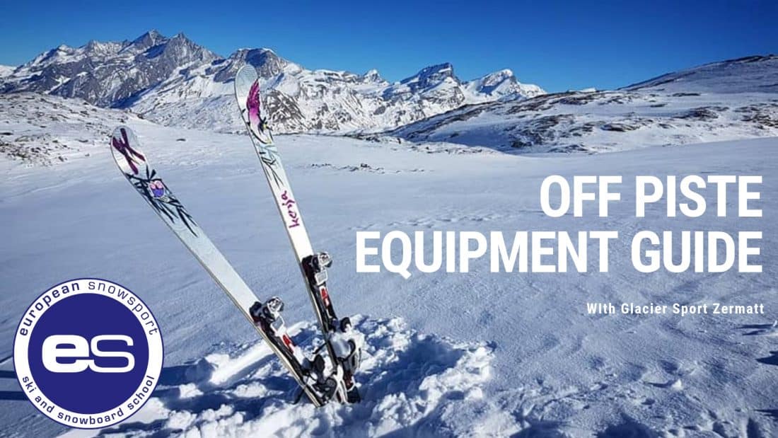 Off Piste Equipment Guide. - European Snowsport